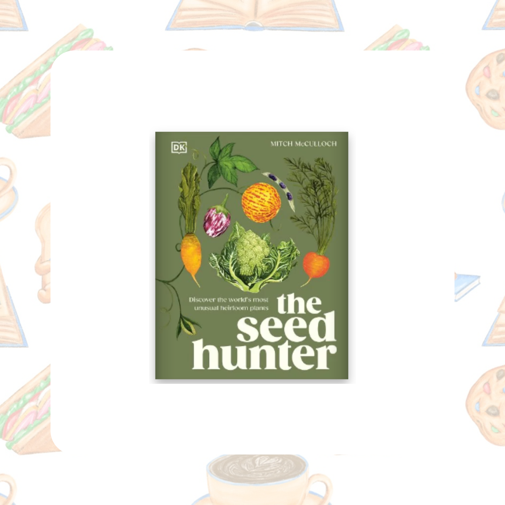 The Seed Hunter: Discover the World's Most Unusual Heirloom Plants | Read It & Eat Bookshop