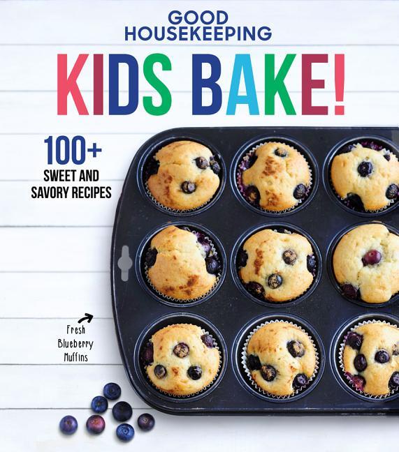 Good Housekeeping Kids Bake!: 100+ Sweet and Savory Recipes Volume 2 ...